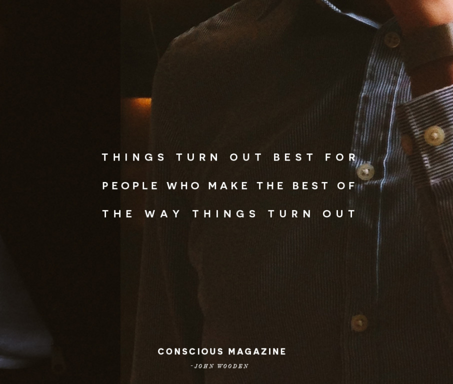 Things turn out best for people who make the best of the way things ...