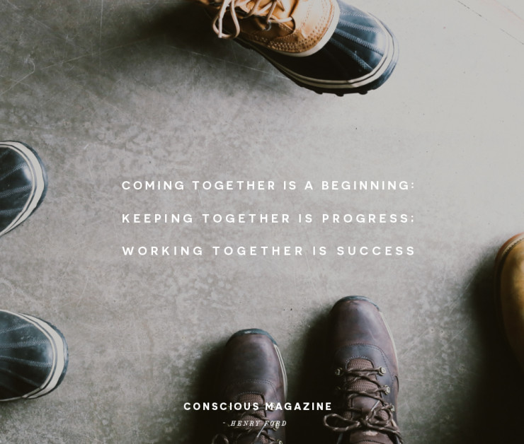Coming together is a beginning; Keeping together is progress; Working ...