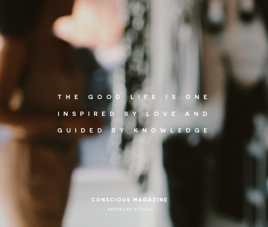 The good life is one inspired by love and guided by knowledge