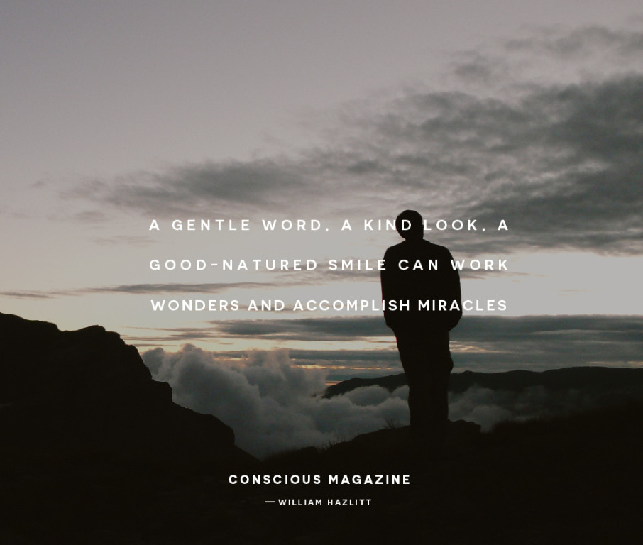 A gentle word, a kind look, a good-natured smile can work wonders and ...