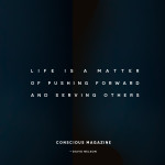 Life is a matter of pushing forward and serving others