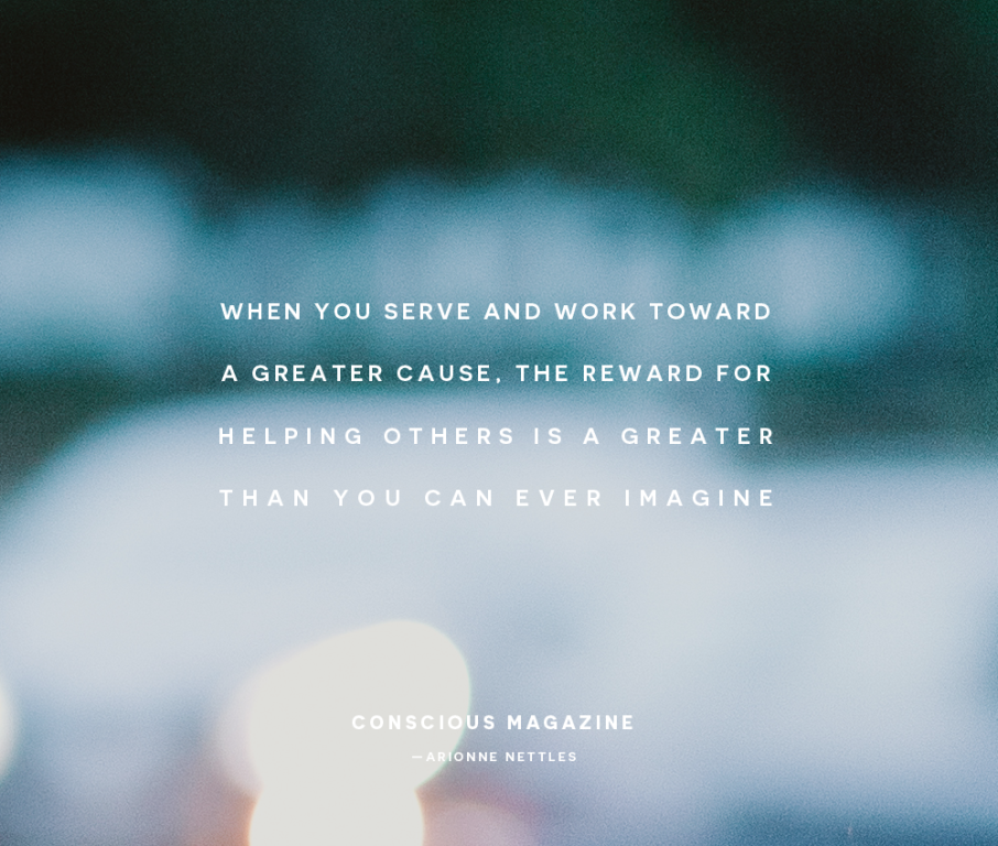 When you serve and work toward a greater cause