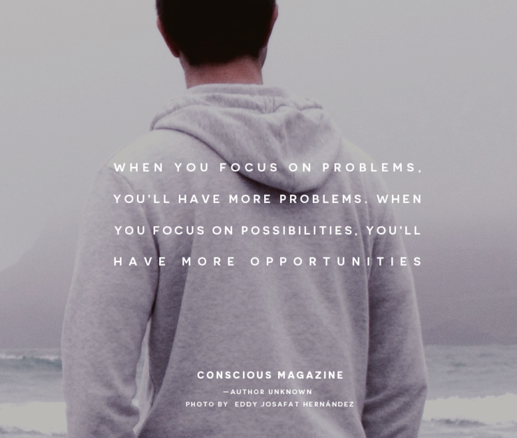 When you focus on problems, you’ll have more problems. When you focus ...