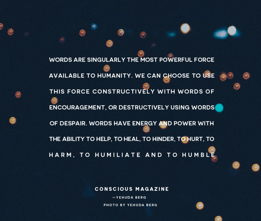 Words are singularly the most powerful force available to humanity