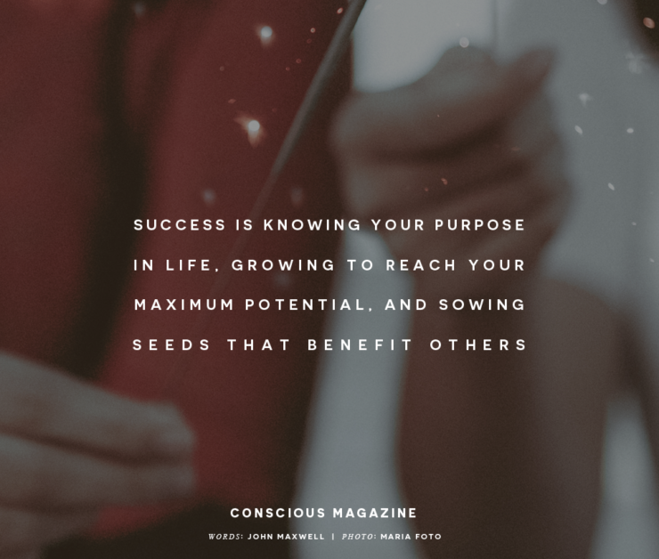 Success is knowing your purpose in life, growing to reach your maximum ...