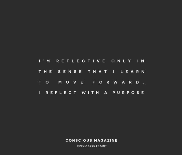 I’m reflective only in the sense that I learn to move forward. I ...